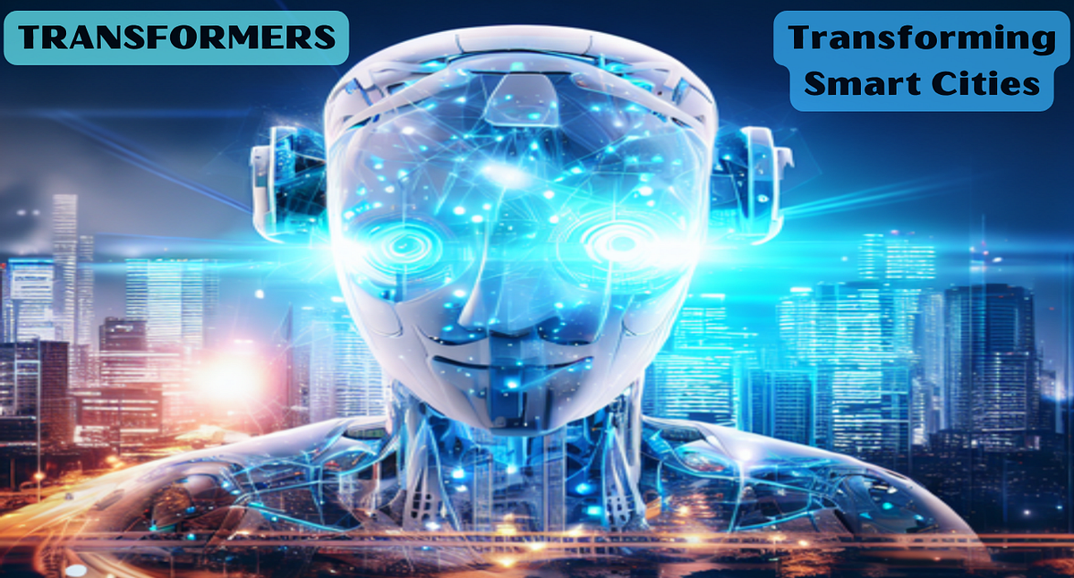 Transformers: Transforming Smart Cities | by Francis Camarao | Medium