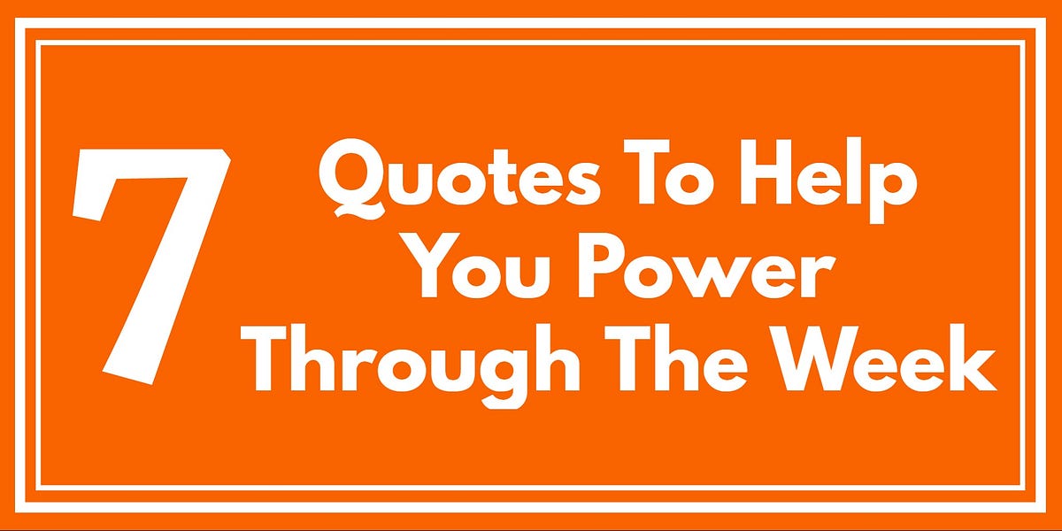 7 Quotes To Help You Power Through The Week | by Max Lukominskyi | The ...