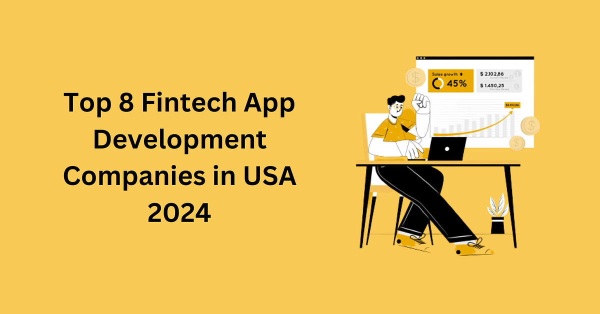 Top 8 Fintech App Development Companies in USA 2024 | by Appic softwares | Jun, 2024 | Medium