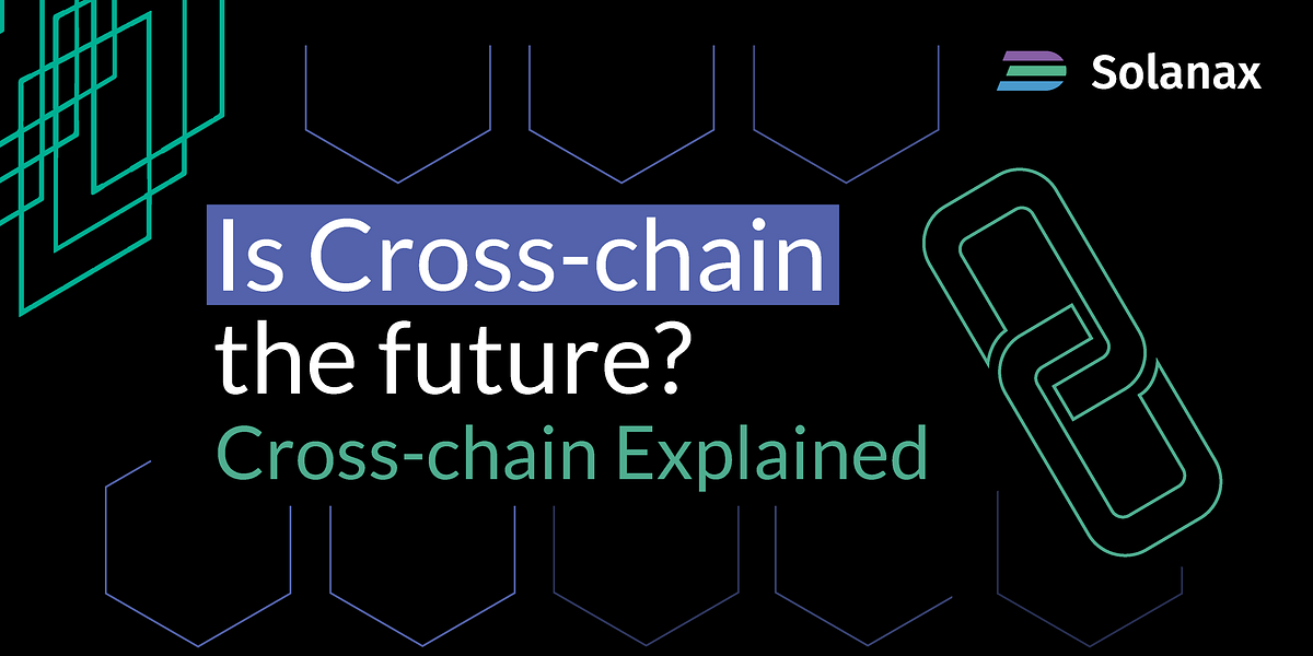 Is the future cross-chain? — cross-chain explained | by Solanax | Medium