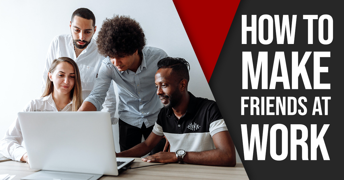 How To Make Friends At Work: Eight Proven Tricks to Building Your ...