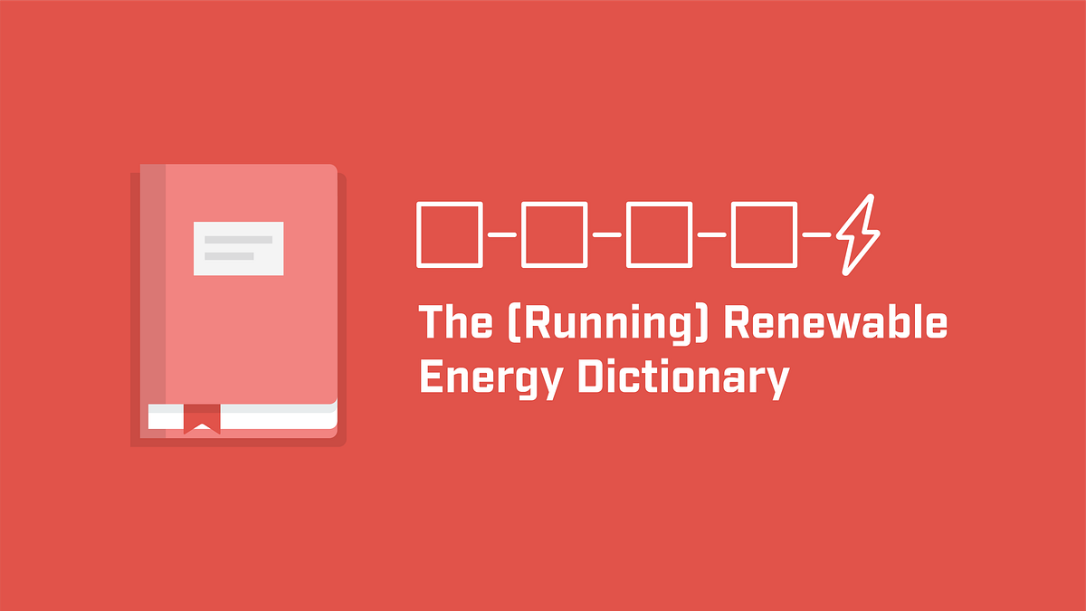 The (Running) Renewable Energy Dictionary | by Jack O'Grady | The DIFEI ...