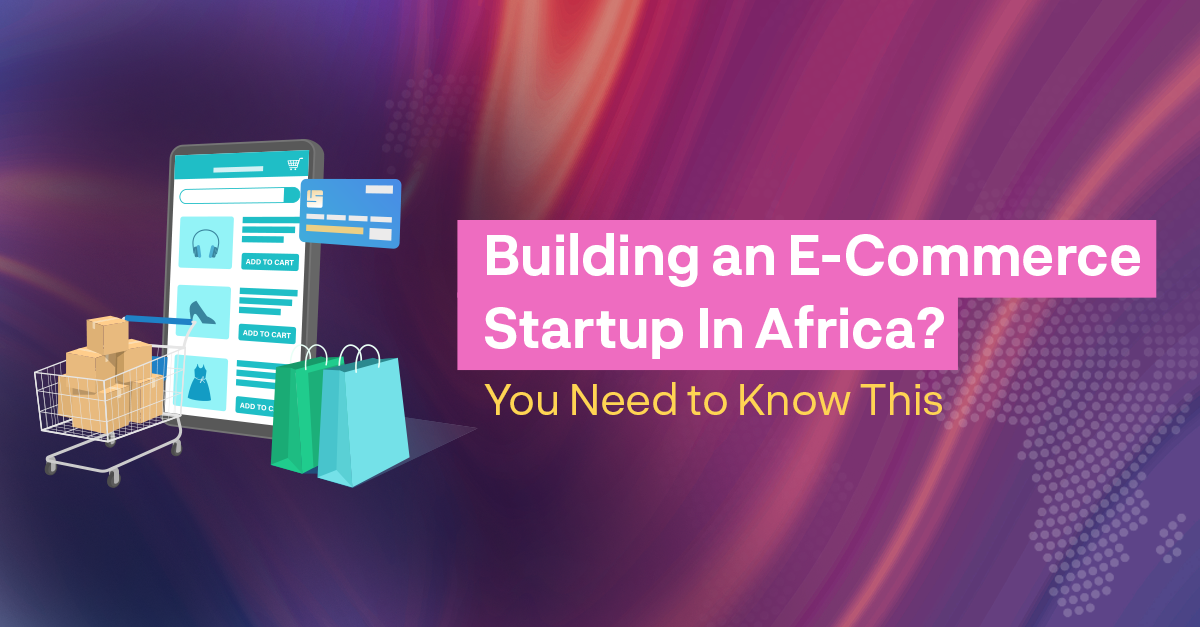 Building an E-Commerce Startup In Africa? You Need to Know This | by ...