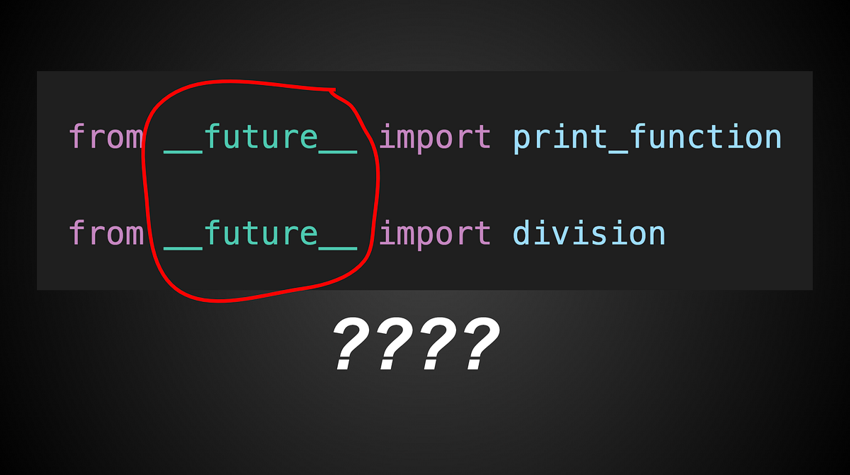 “from __future__ import something” In Python In 30 Seconds | by Liu Zuo Lin | Level Up Coding