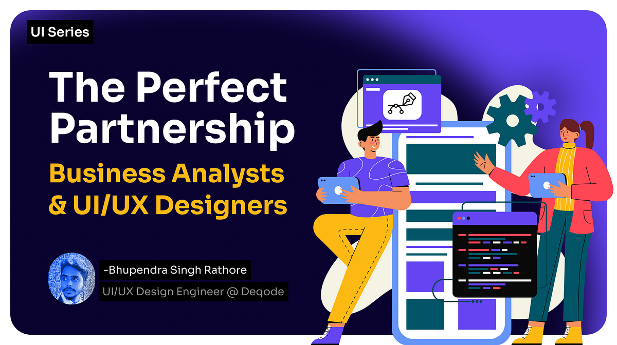 The Perfect Partnership: Business Analysts & UI/UX Designers | by ...