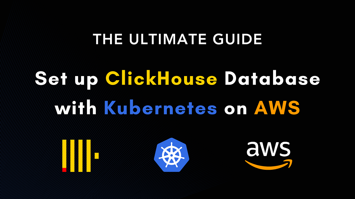 Setup ClickHouse Database on Kubernetes & AWS | Towards Dev