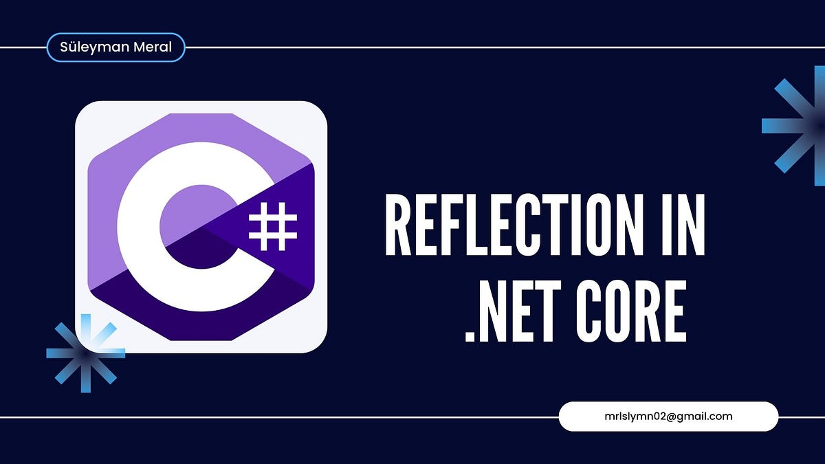 .NET CORE Reflection(Runtime’da Kodu Okumak ve Değiştirmek: Reflection’ın Gücü) | by Süleyman ...