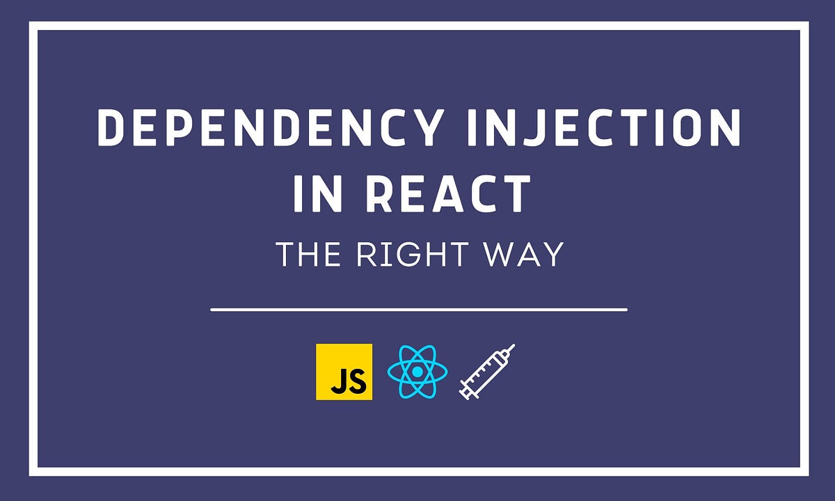 Advanced Dependency Injection in React | by Minura Samaranayake | Bits and Pieces