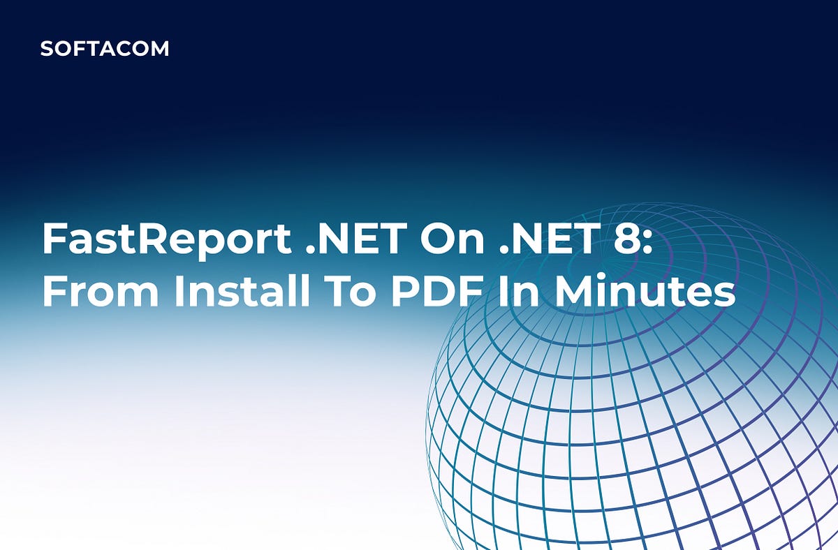 FastReport .NET on .NET 8: From Install to PDF in Minutes - Softacom ...