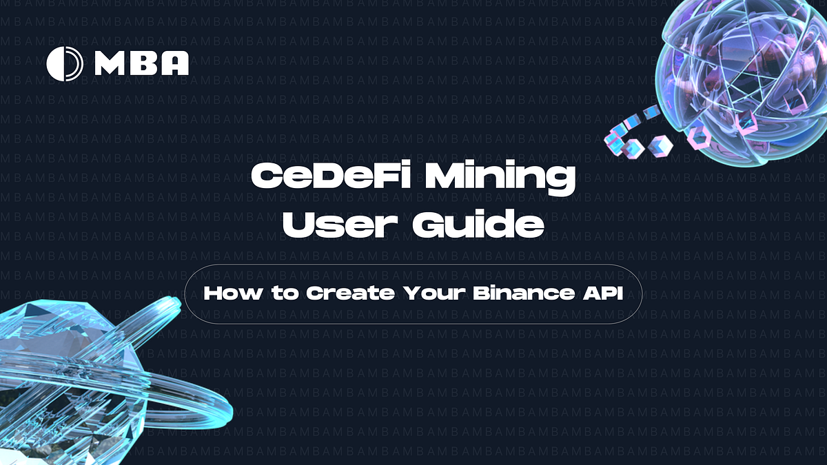 MBA CeDeFi Mining User Guide: How to Create Your Binance API | by MBA CeDeFi | Jul, 2024 | Medium