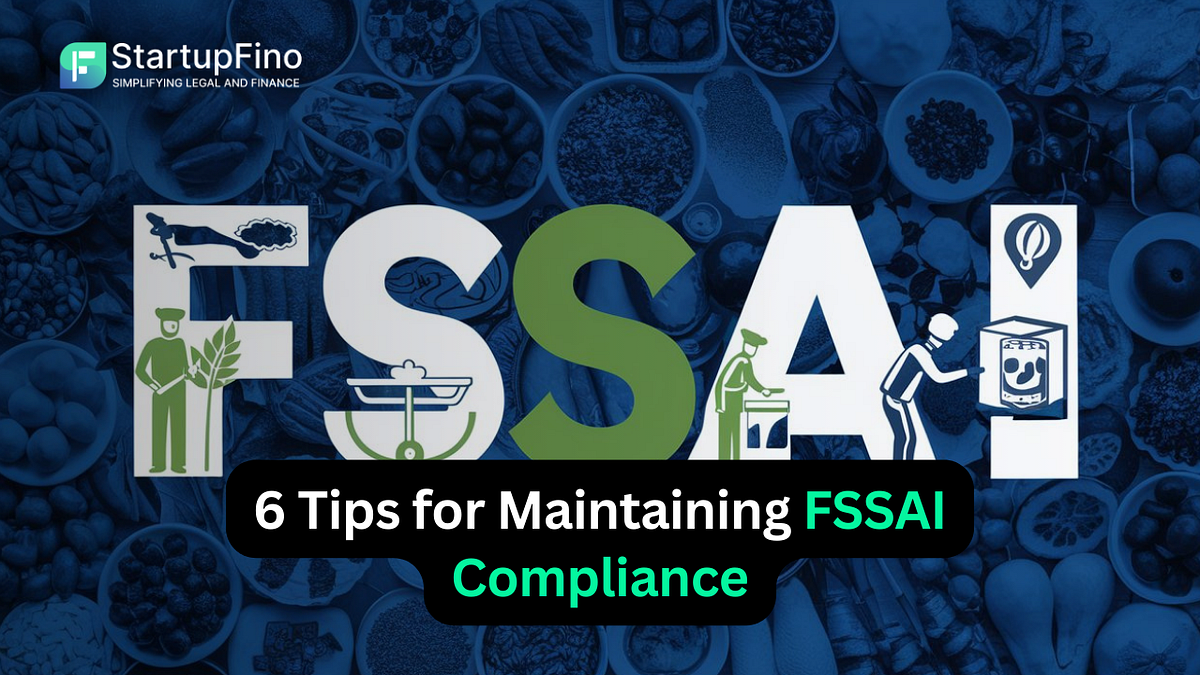 6 Tips for Maintaining FSSAI Compliance | by StartupFino | Jul, 2024 ...