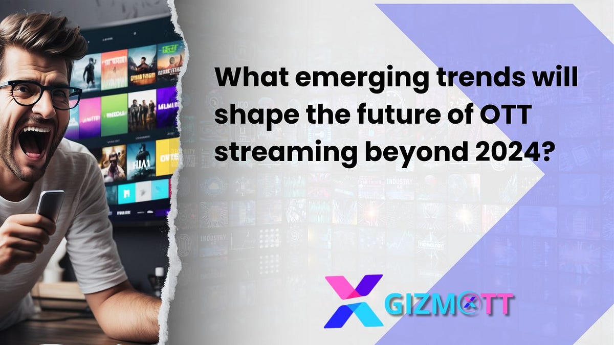 “What Lies Beyond 2024? Exploring the Future Trends Shaping OTT Streaming Platforms” | by ...