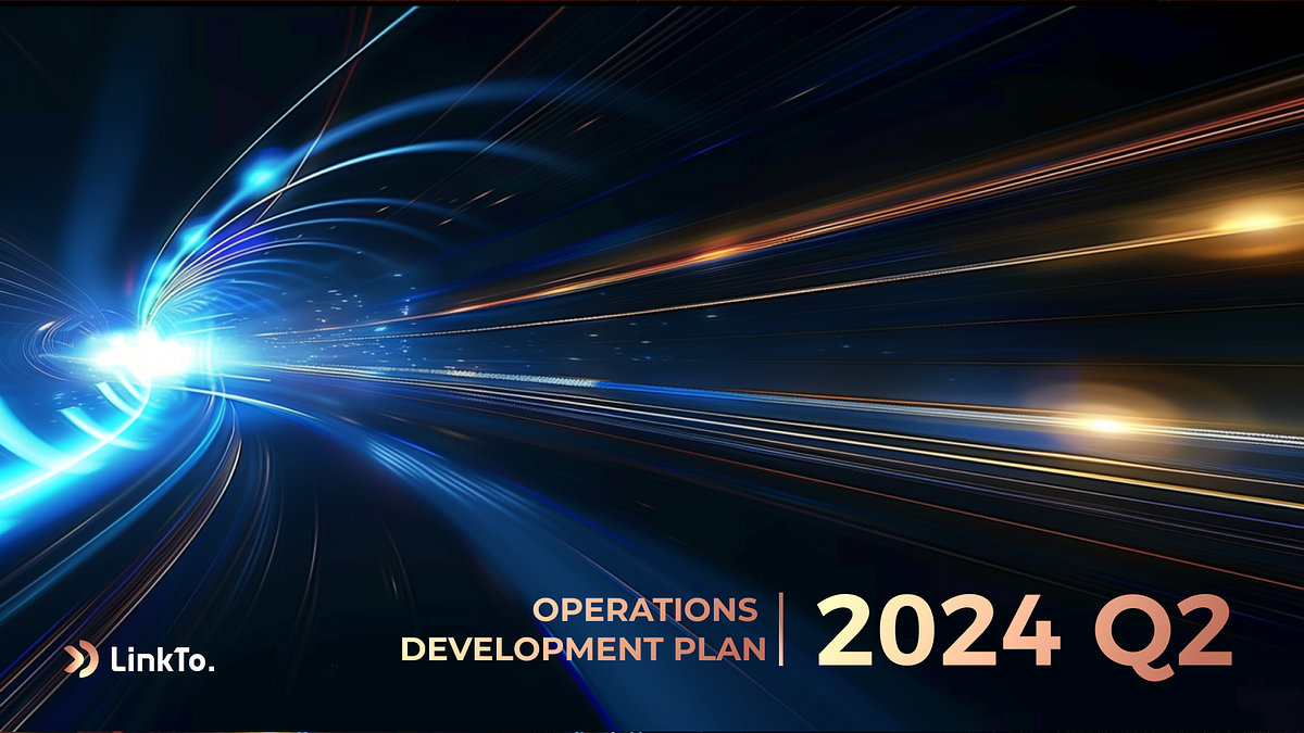 LinkTo 2024Q2 Operations Development Plan | by LinkTo | Medium