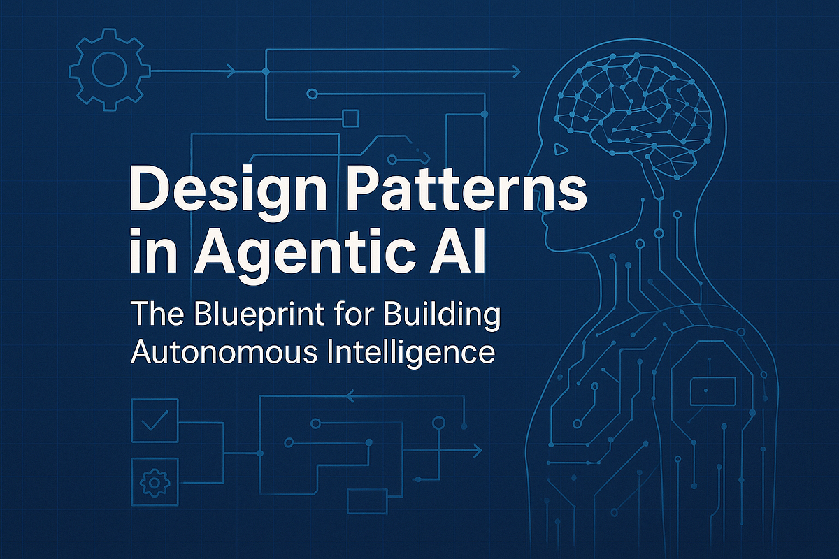 Design Patterns in Agentic AI: The Blueprint for Building Autonomous ...
