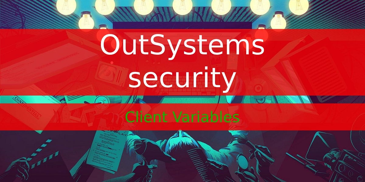 OutSystems Security: Client Variables, Are You Giving Sensitive Information to Hackers? | by ...