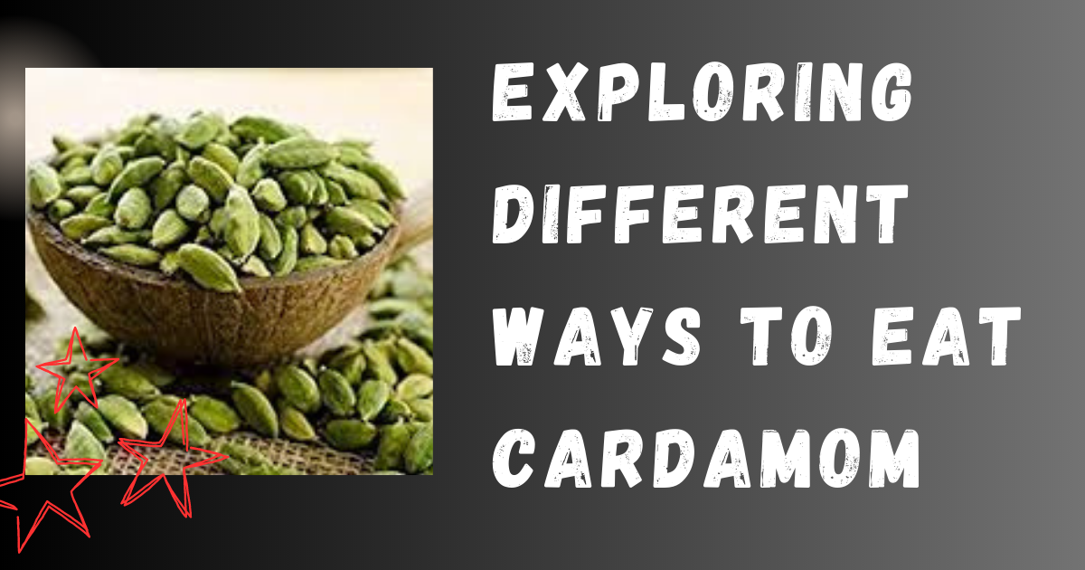 Exploring Different Ways to Eat Cardamom - Swatikhan - Medium