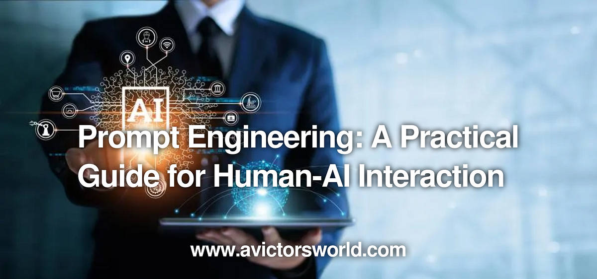 Prompt Engineering: A Practical Guide for Human-AI Interaction | by ...