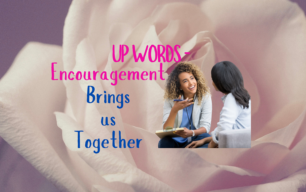 Up Words — Encouragement Brings Us Together | by Fleda.B | Up Words ...