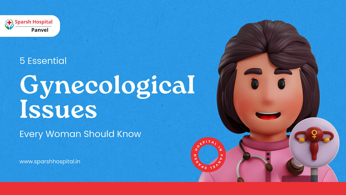 5 Essential Gynaecological Issues Every Woman Should Know | by Dr Rohit ...