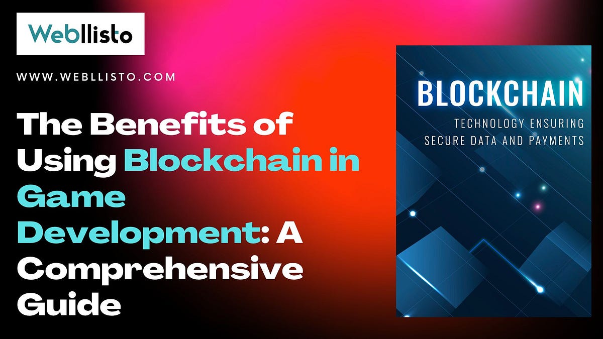 The Benefits Of Using Blockchain In Game Development A Comprehensive