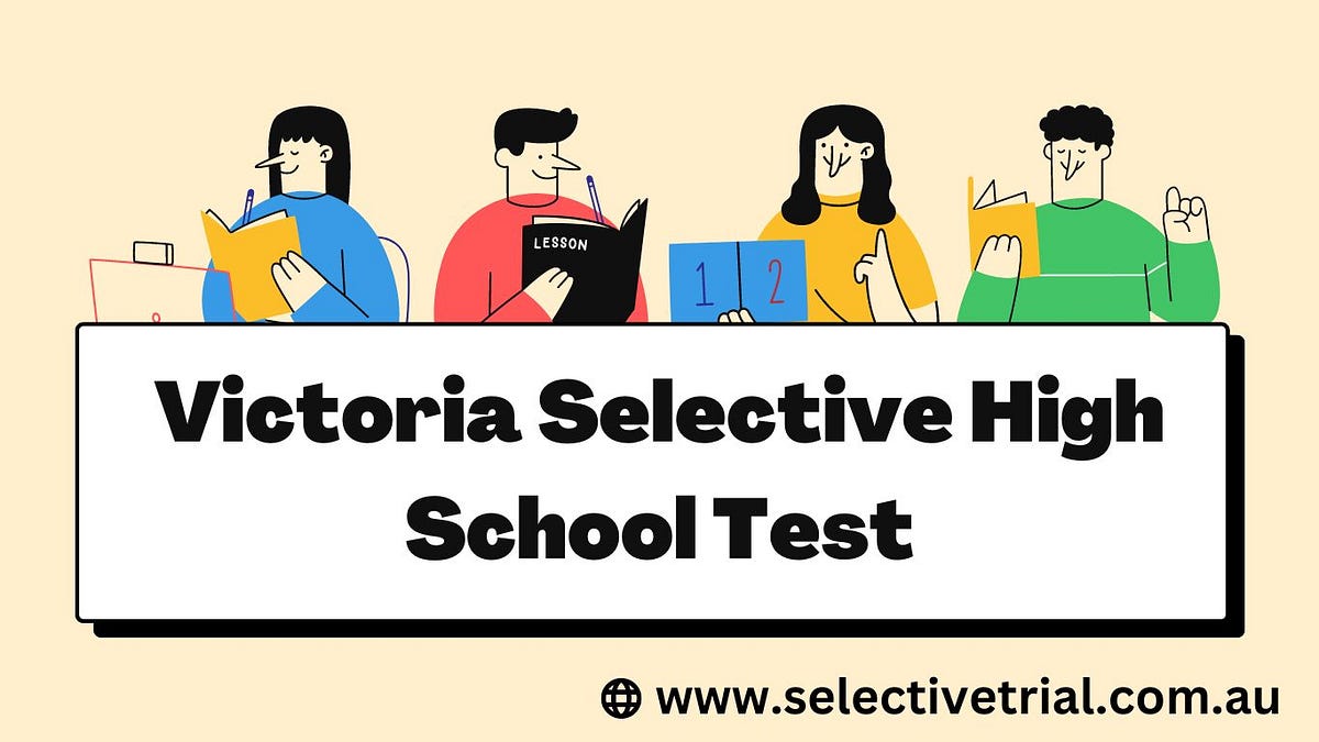 Victoria Selective High School Test: A Complete Guide | by Selective ...