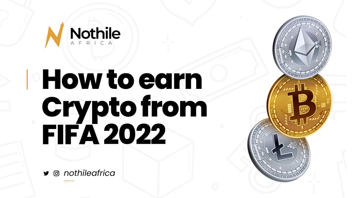 HOW TO EARN CRYPTO FROM THE FIFA WORLD CUP 2022 | by Nothile Africa | Medium