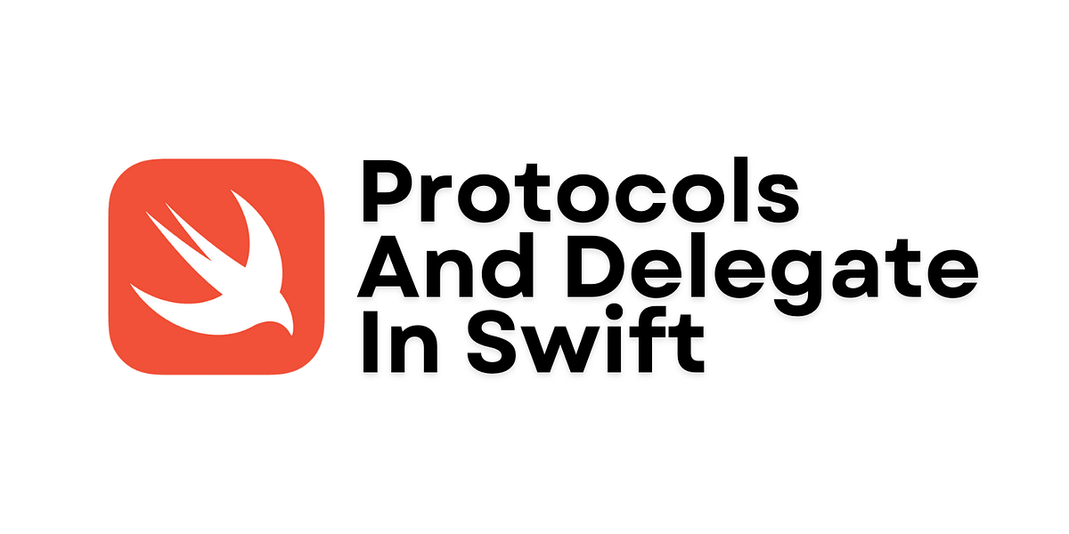 Protocols And Delegates In Swift In Swift Protocols And Delegates Are By Harsh Verma Medium