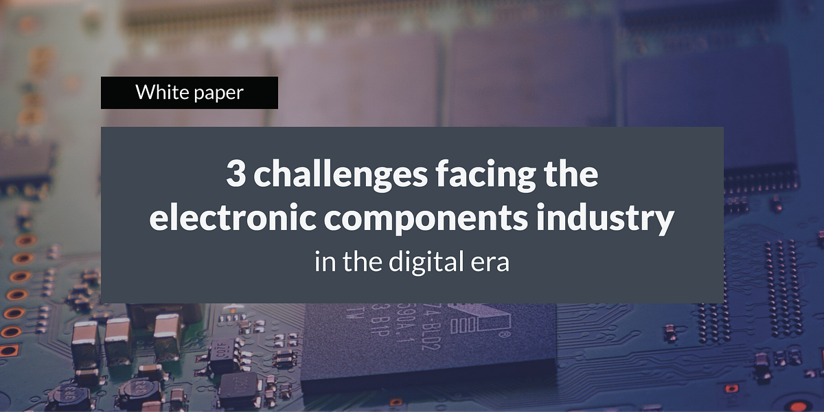 3 challenges in the electronic components industry | Wisebatt