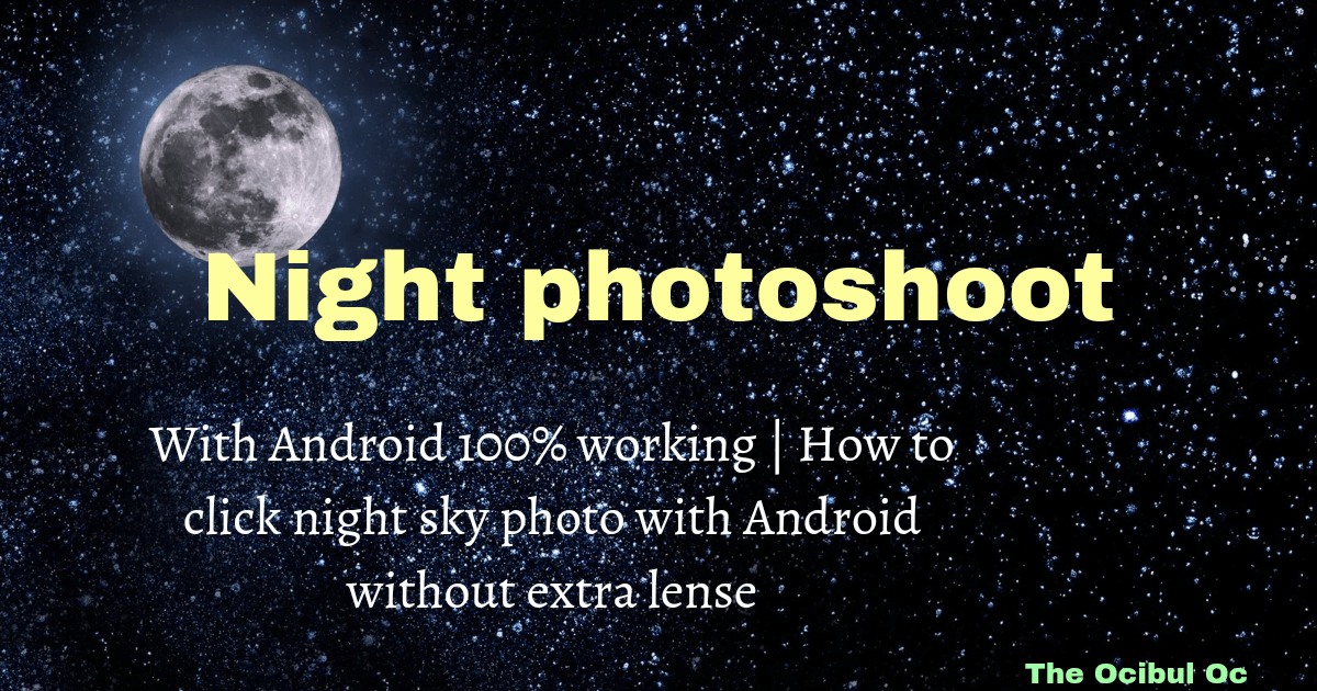 Night Sky Photoshoot With Android mobile | by The Ocibul Oc- Blogger ...