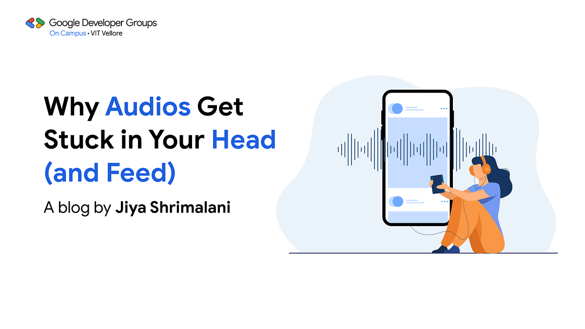Why Some Audios Loop in Your Head (and Feed) | by Jiya Shrimalani | GDG ...