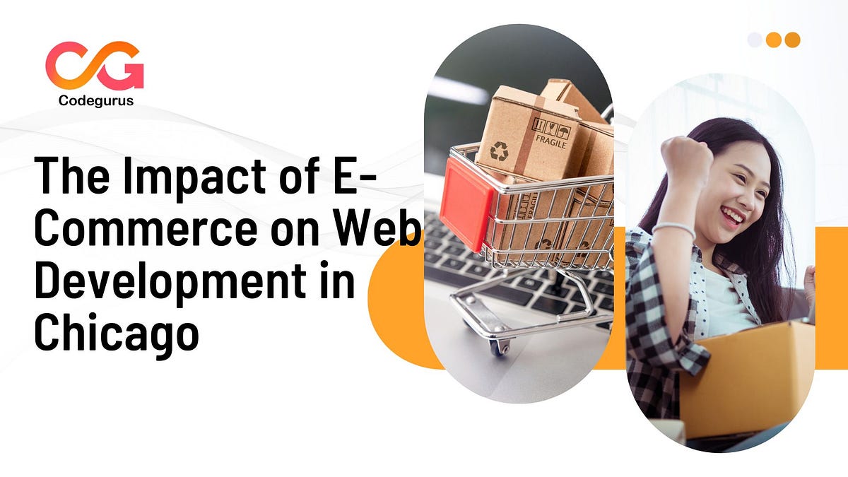 The Impact of E-Commerce on Web Development in Chicago | by Code Gurus ...