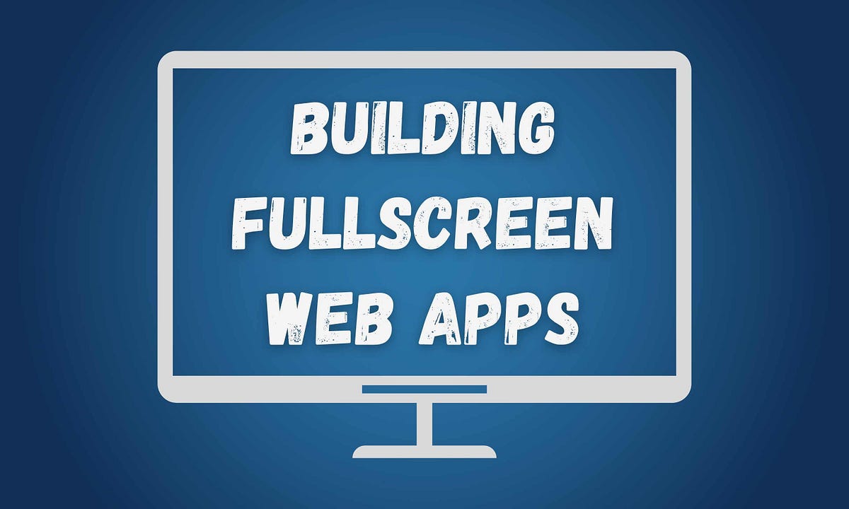 Building FullScreen Web Apps. Creating an Immersive User Experience ...