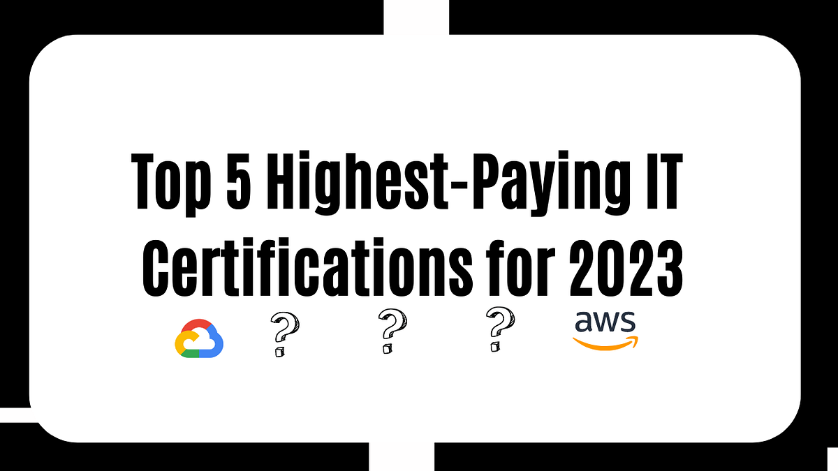 You Top 5 Highest-Paying IT Certifications for 2023: Boost Your Career ...