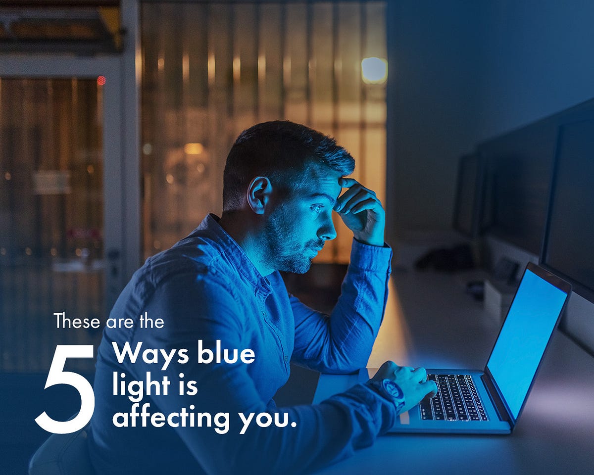 These are the 5 Ways blue light is affecting you. | by Alxedo | Medium