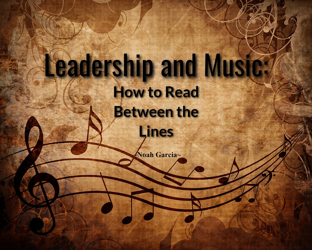 Leadership and Music: How to Read Between the Lines | by Noah Garcia ...