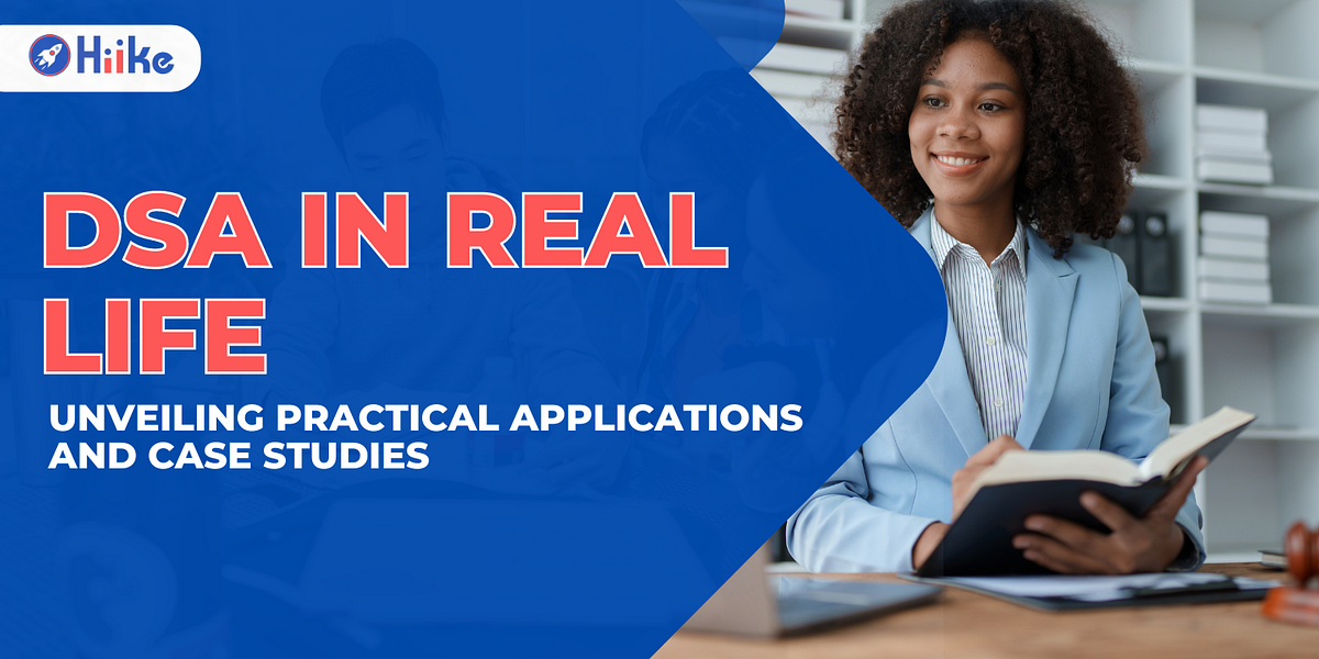 DSA in Real Life: Unveiling Practical Applications and Case Studies | by Hiike | Medium