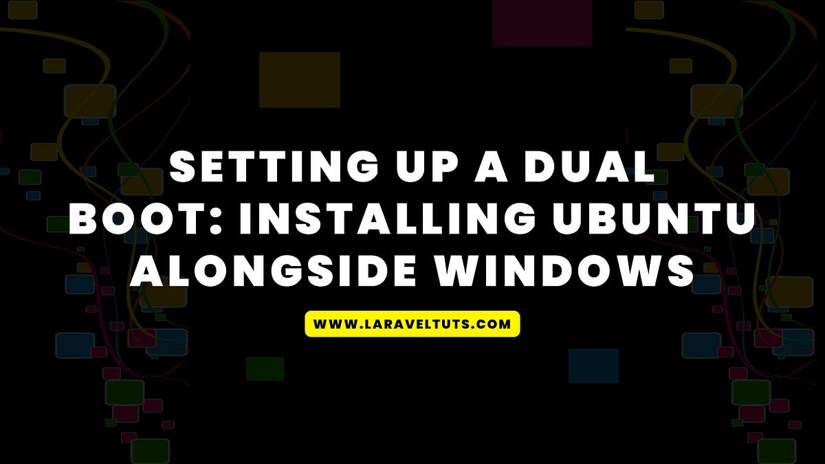 Setting Up A Dual Boot Installing Ubuntu Alongside Windows By Laraveltuts Medium