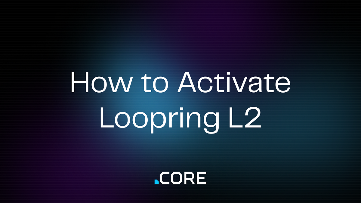 How to Activate Loopring L2. How to Activate the Loopring L2… | by .CORE NFT Marketplace | Medium