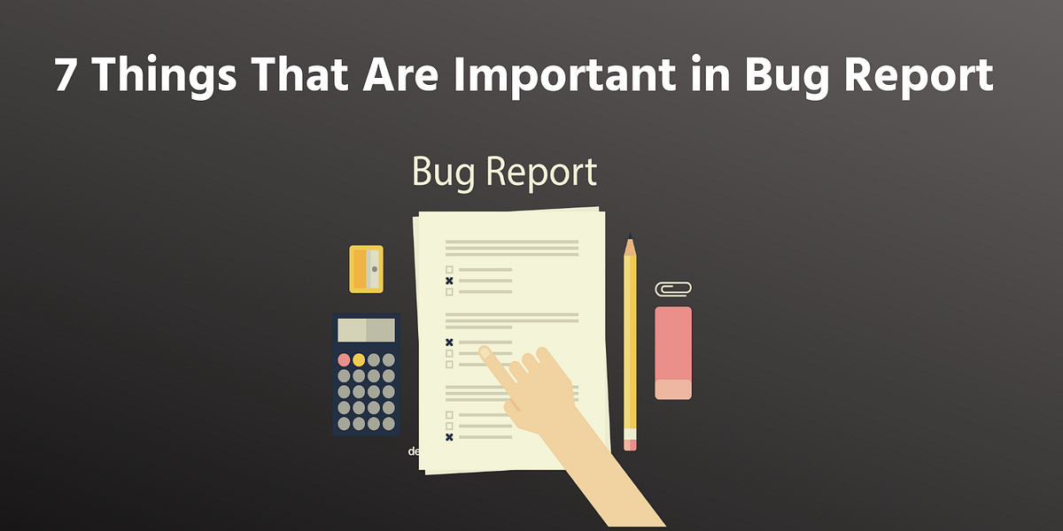 7 Things That Are Important in Bug Reporting. | by Pramod Dutta ...
