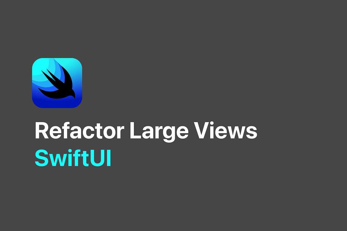 Refactoring Large SwiftUI Views: Writing Clean and Maintainable Code | by Omar Basaleh | Medium
