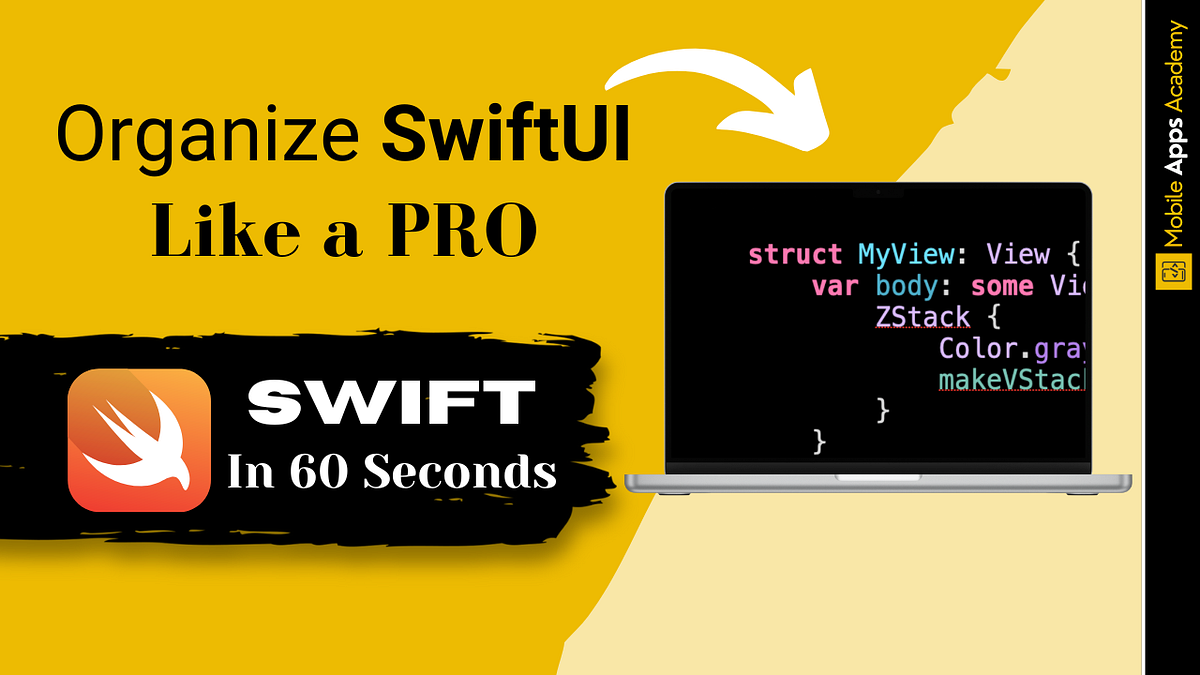 SWIFT IN 60 SECONDS — Organize SwiftUI Views Like A PRO, #11 - App Development Academy