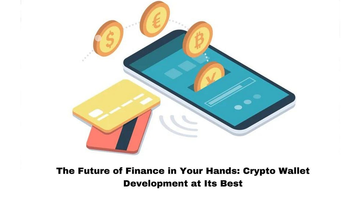 The Future of Finance in Your Hands: Crypto Wallet Development at Its ...