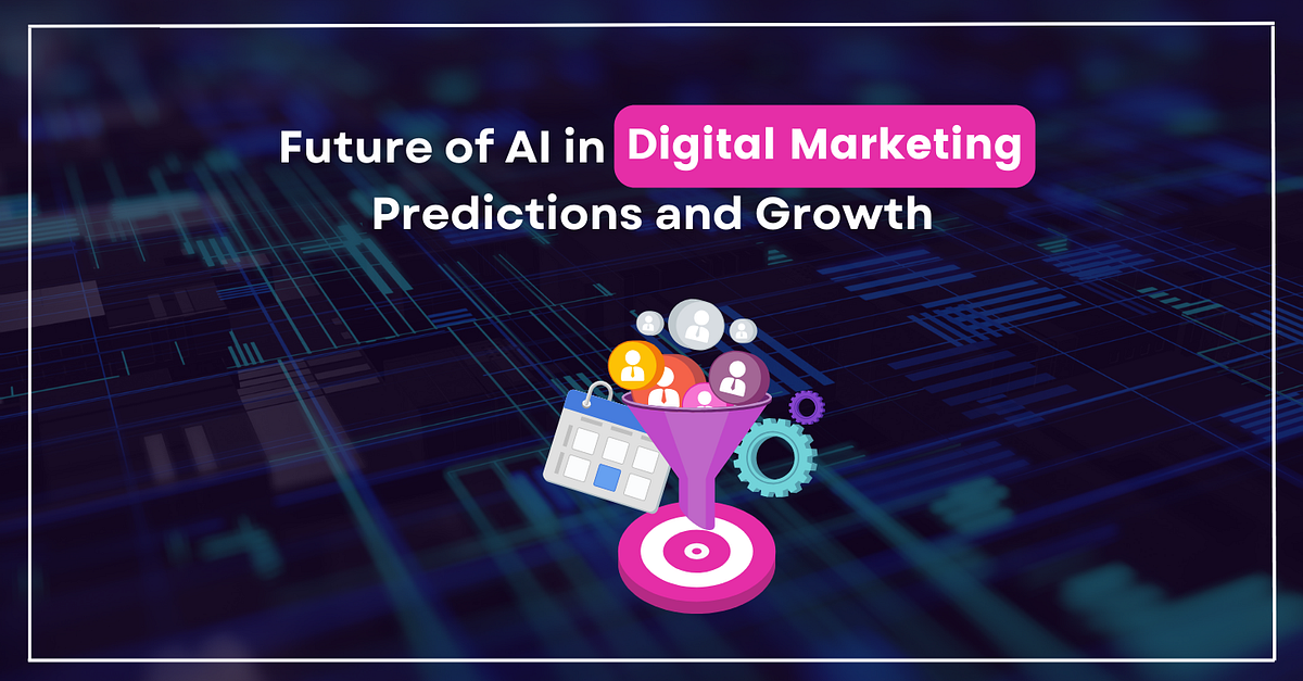 Future of AI in Digital Marketing — Predictions and Growth | by priyankayadav | Mar, 2024 | Medium