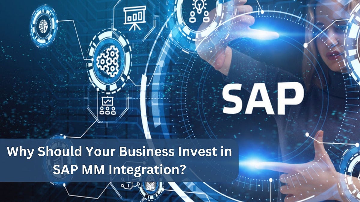 Why Should Your Business Invest in SAP MM Integration? | by Deepti Das ...
