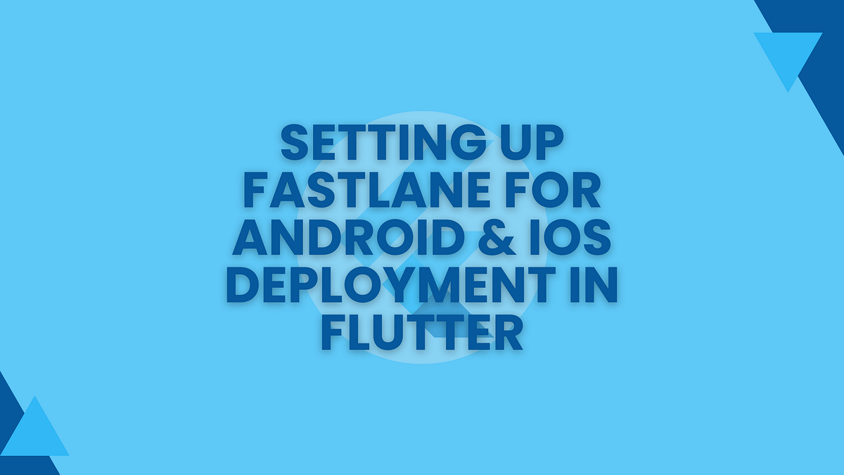 Setting up Fastlane for Android & iOS Deployment in Flutter | by Developer Hub | Flutter Hub ...