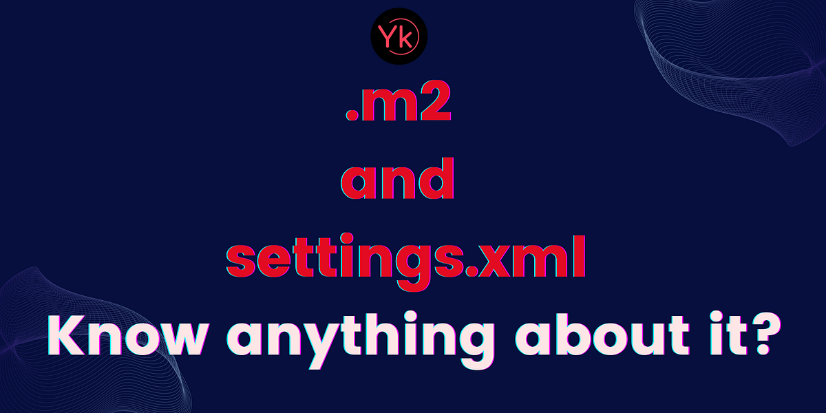 What is .m2 folder and the setttings.xml inside it? | Yeran Kods | Dev ...