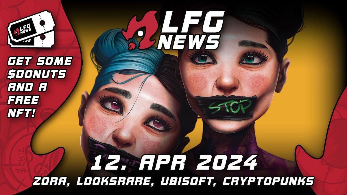 Zora, LooksRare, Ubisoft, Cryptopunks and Grant Riven Yun are the LFG NFT News from April 12 ...