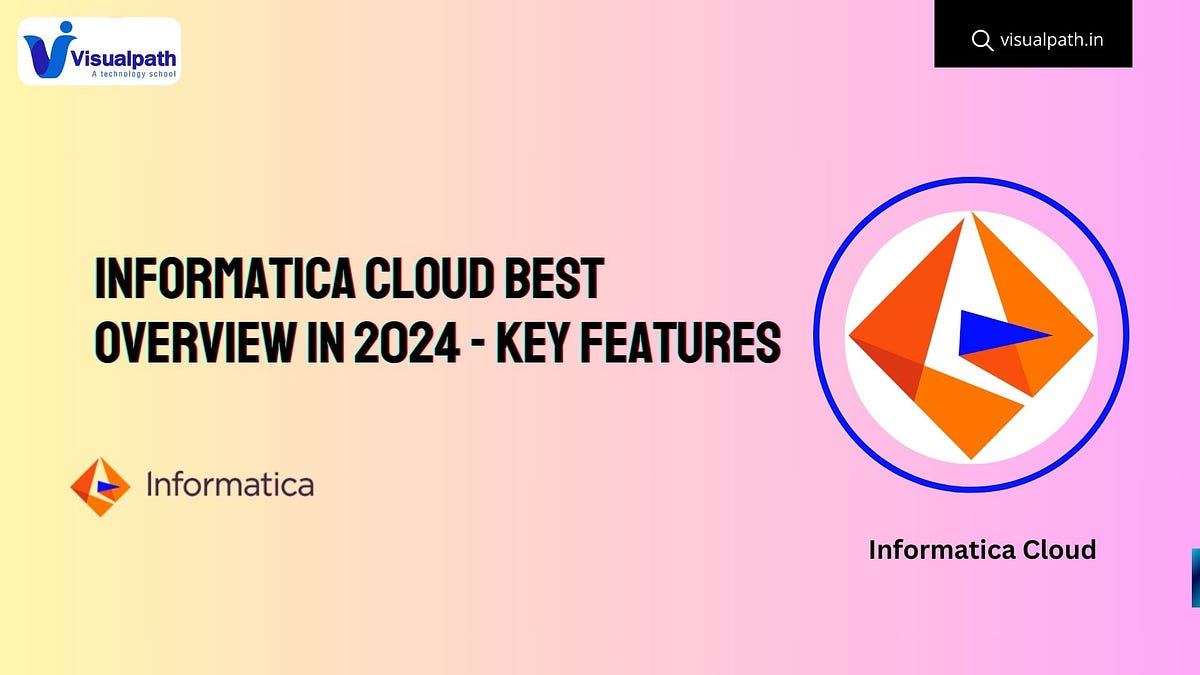 Informatica Cloud Best Overview In 2024 — Key Features | by Siva ...