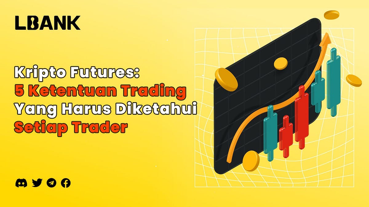 Kripto Futures: 5 Ketentuan Trading Yang Harus Diketahui Setiap Trader | by LBank Indonesia ...