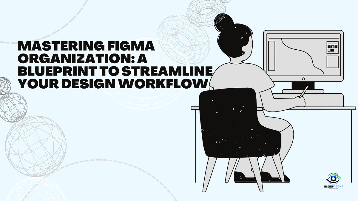 Mastering Figma Organization: A Blueprint to Streamline Your Design ...